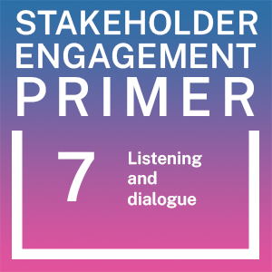 Stakeholder engagement primer: 7. Listening and dialogue – Integration ...